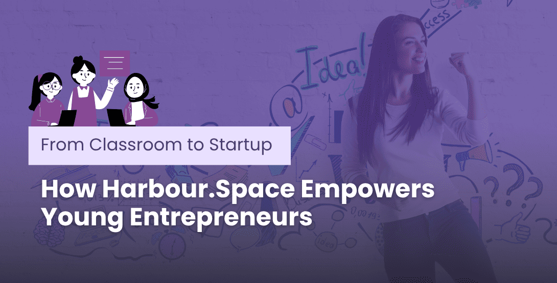 From Classroom to Startup – How Harbour.Space Empowers Young Entrepreneurs | Harbour.Space ...
